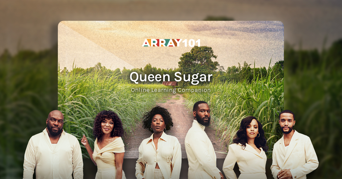 QUEEN SUGAR: A Learning Companion – ARRAY 101